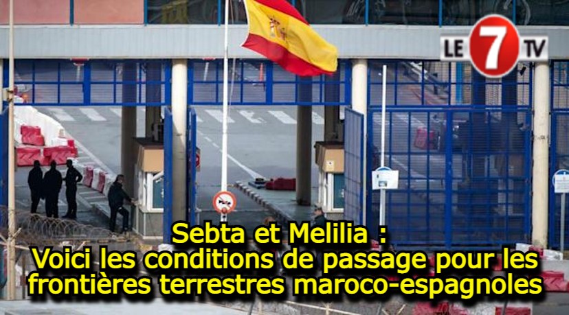Sebta et Melilia : Voici les conditions de passage pour les frontières ...