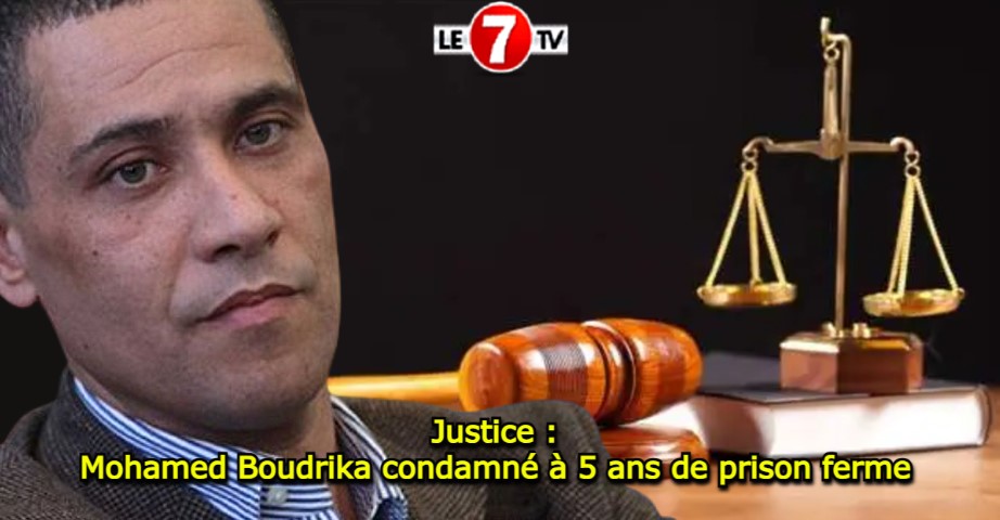 Justice : Mohamed Boudrika condamné à 5 ans de prison ferme – Le7tv.ma