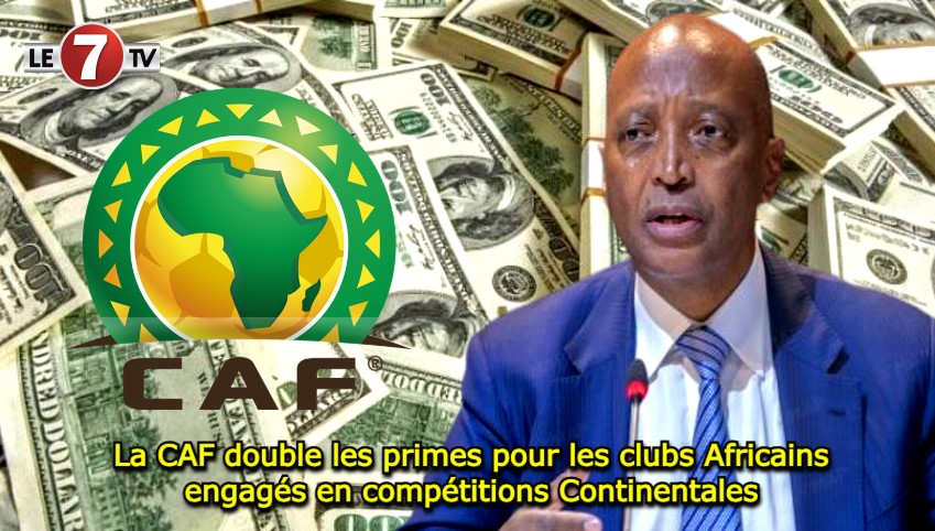 La CAF double les primes pour les clubs Africains engagés en ...