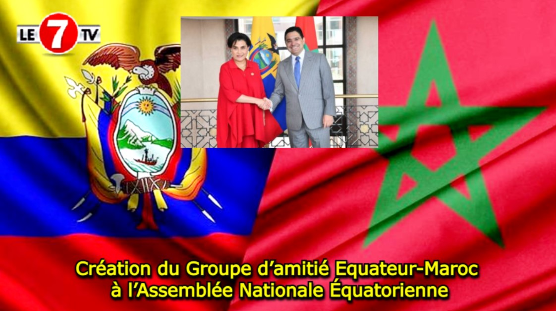 Création du Groupe d’amitié Equateur-Maroc à l’Assemblée Nationale ...