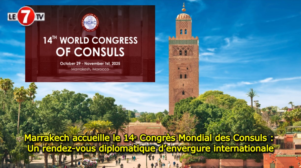 Marrakech accueille le 14ᵉ Congrès Mondial des Consuls : Un rendez-vous ...