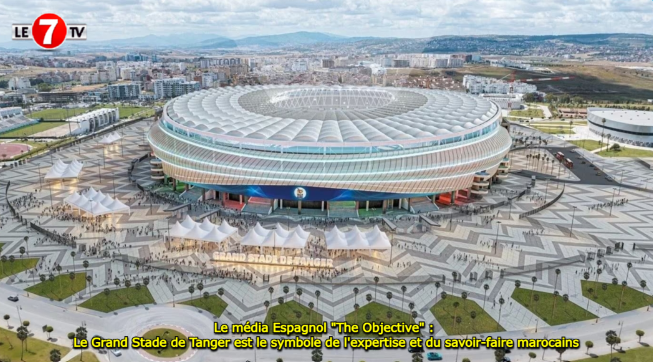 Le média Espagnol « The Objective » : Le Grand Stade de Tanger est le ...