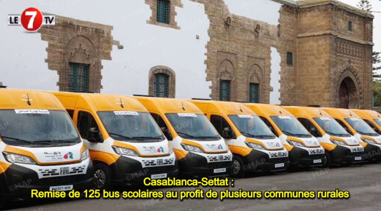 Casablanca-Settat : Remise de 125 bus scolaires au profit de plusieurs ...